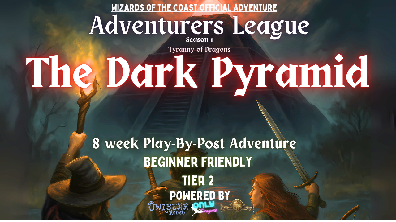 Join 8 Week Play-by-Post! ⚔️ The Dark Pyramid 💀 Adventurers League ...